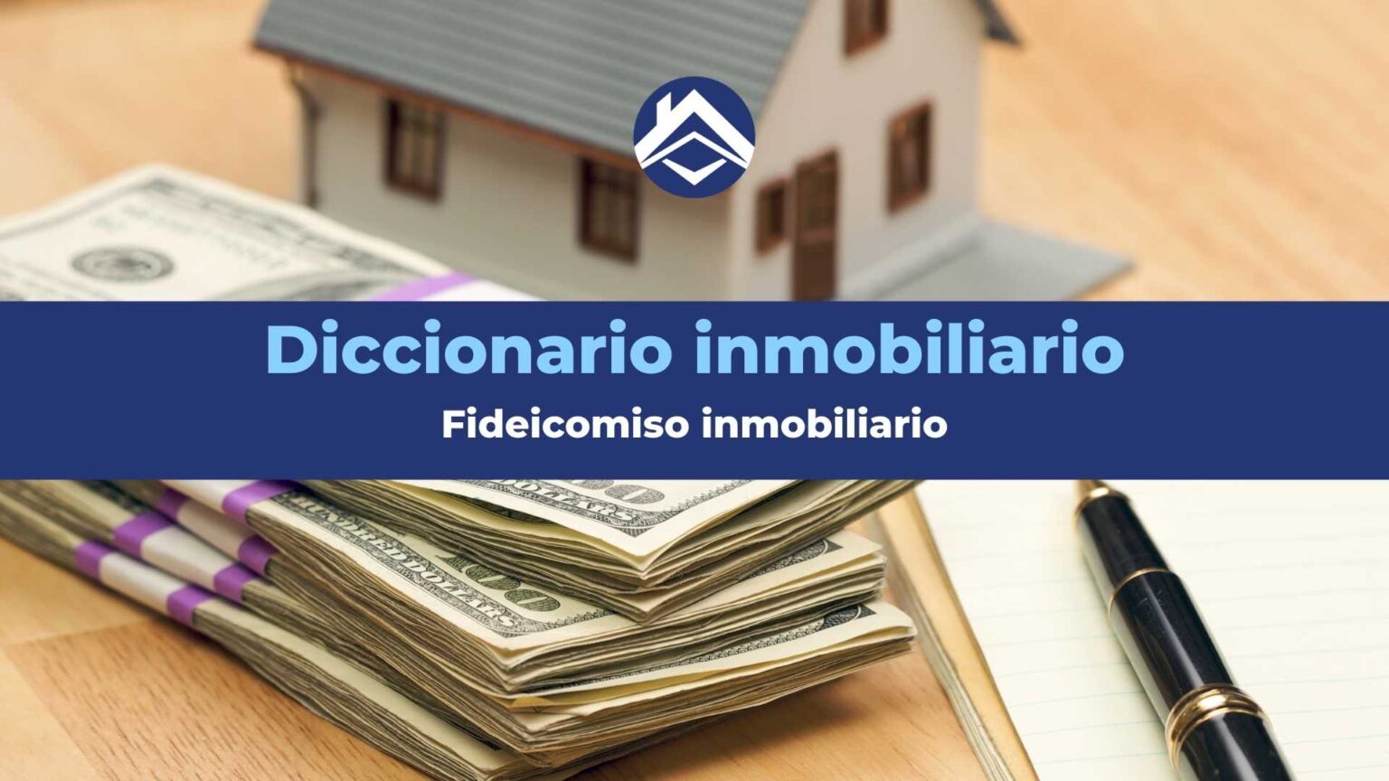 Fideicomiso inmobiliario: ¿Qué es y para qué sirve?
